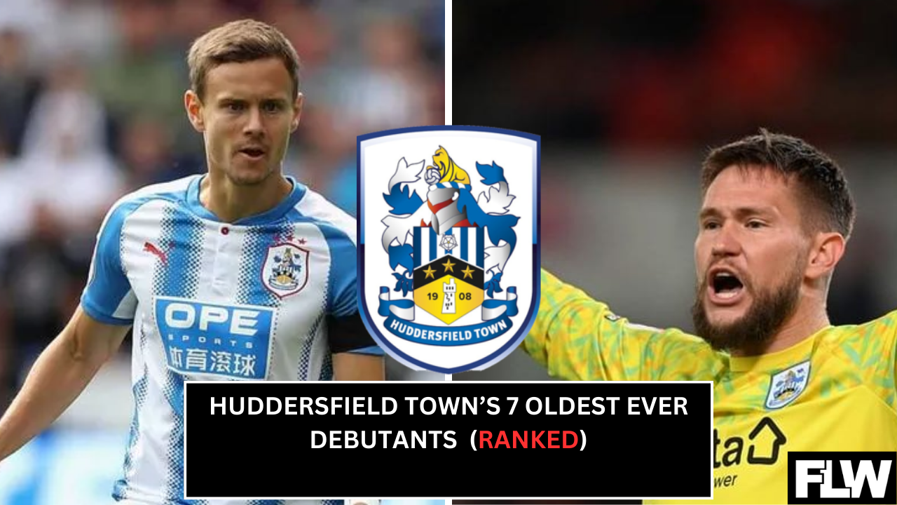Huddersfield Town's 7 oldest ever debutants (Ranked)