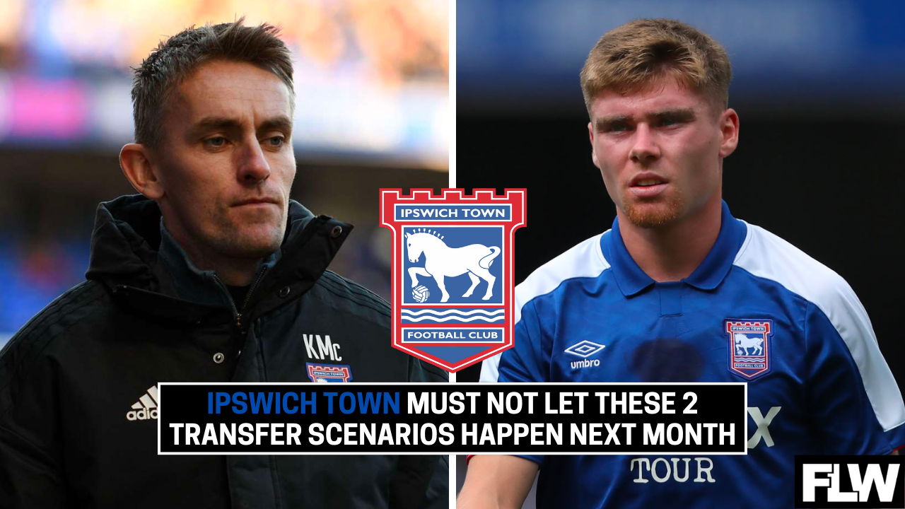 Ipswich Town must not let these 2 transfer scenarios happen next month