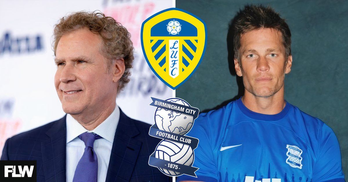 Birmingham City, Tom Brady reveal about Will Ferrell’s Leeds United ...